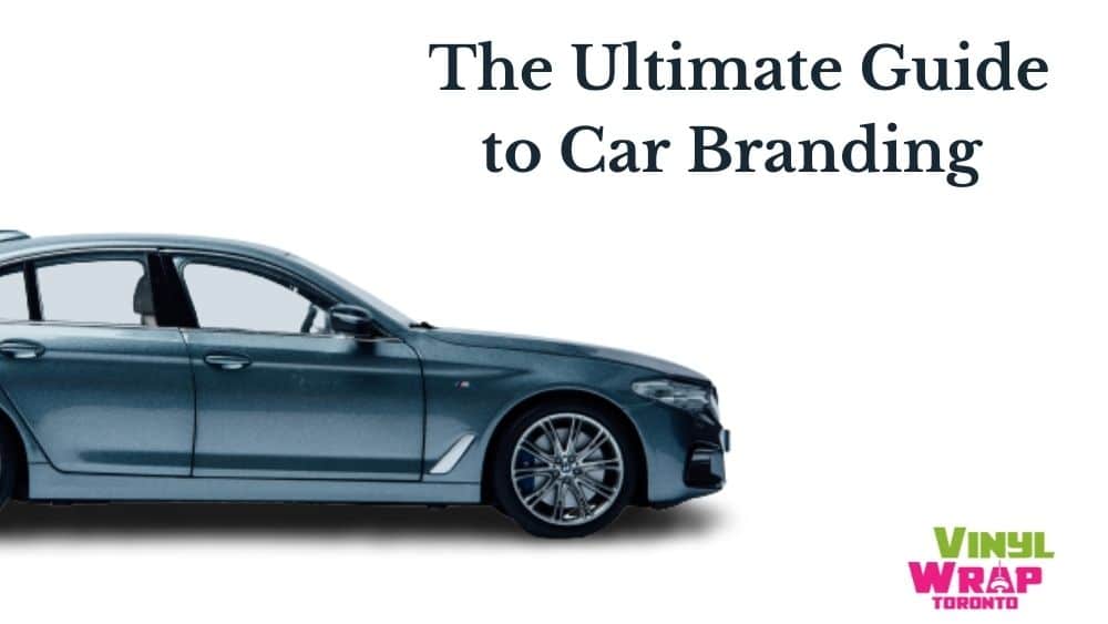The Ultimate Guide To Car Branding – Vinyl Wrap Toronto